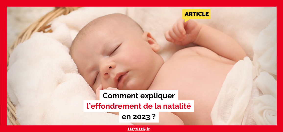 Comment expliquer l’effondrement de la natalité en 2023 ? – Nexus